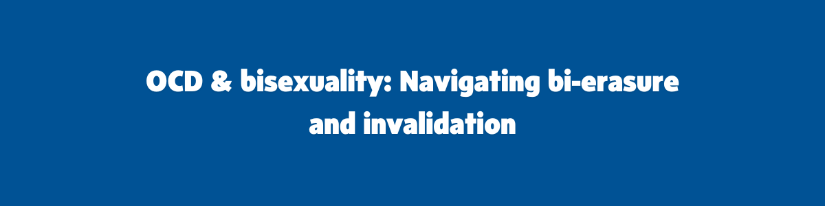 OCD & bisexuality: Navigating bi-erasure and invalidation ...