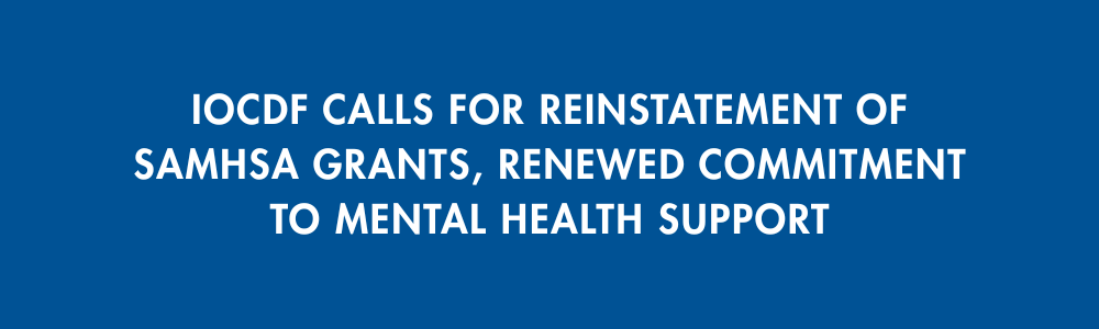 IOCDF Calls for Reinstatement of SAMHSA Grants, Renewed Commitment to ...